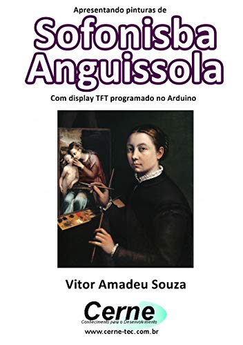 Apresentando pinturas de Sofonisba Anguissola Com display TFT programado no Arduino - eBook ...