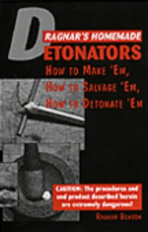 Ragnar's Homemade Detonators: How To Make 'Em, How To Salvage 'Em, How ...