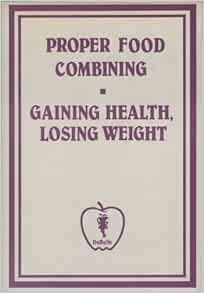 Proper Food Combining, Gaining Health Losing Weight: Lee DuBelle ...
