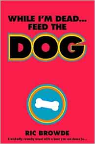 While I'm Dead...Feed the Dog: Ric Browde: 9780006513742: Amazon.com: Books