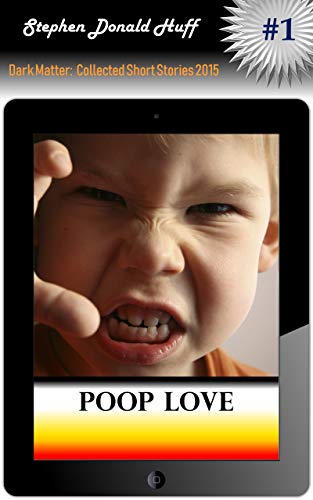 Poop Love (Collected Short Stories) (Volume 7): Stephen Donald Huff ...