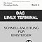 Das Linux Terminal: Schnellanleitung für Einsteiger Die Linux ...