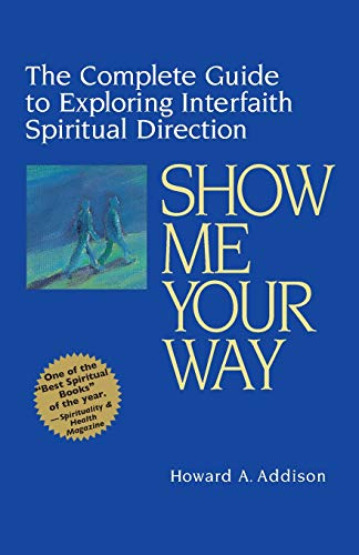 Show Me Your Way: The Complete Guide to Exploring Interfaith Spiritual ...