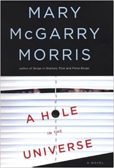 A Hole in the Universe: Mary McGarry Morris: Amazon.com: Books