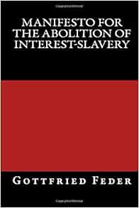 Manifesto for the Abolition of Interest-Slavery: Feder, Gottfried ...