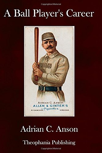 A Ball Player's Career: Anson, Adrian C.: 9781981341740: Amazon.com: Books