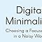 Digital Minimalism: Choosing a Focused Life in a Noisy World : Newport ...