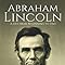 Abraham Lincoln: A Life from Beginning to End (Biographies of US ...