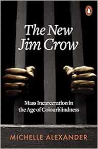 The New Jim Crow: Mass Incarceration in the Age of Colourblindness ...