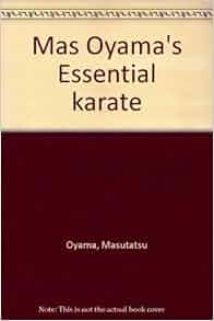Mas Oyama's Essential karate: Masutatsu Oyama: 9780806941219: Amazon.com: Books