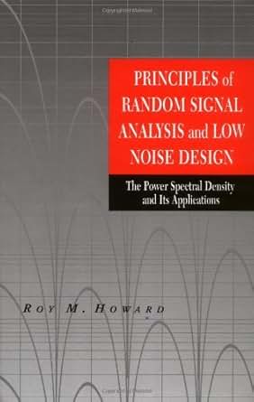 Principles of Random Signal Analysis and Low Noise Design: The Power Spectral Density and its ...