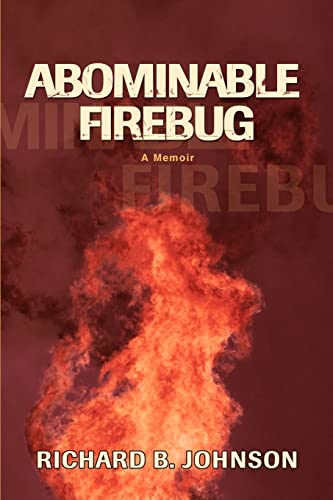 Abominable Firebug: Johnson, Richard: 9780595386673: Amazon.com: Books