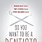 So You Want to Be a Dentist?: What You Must Know if You Want to Succeed ...