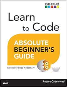 Learn to Code Absolute Beginner's Guide: 9780789757616: Computer ...