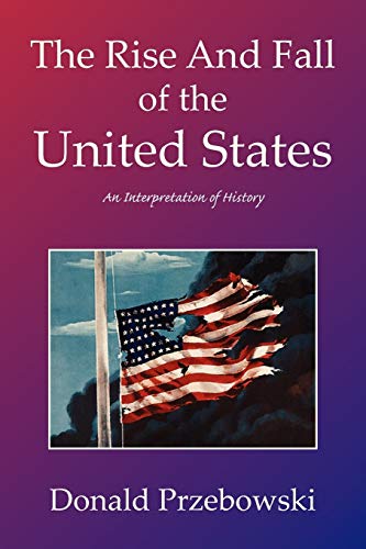The Rise And Fall of the United States: An Interpretation of History ...