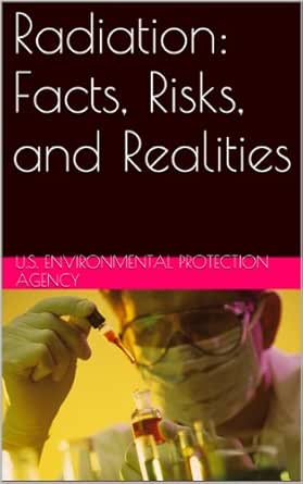 Radiation: Facts, Risks, and Realities, Protection Agency, U.S ...