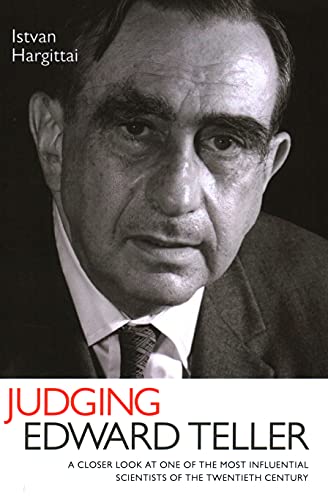 Judging Edward Teller: A Closer Look at One of the Most Influential ...