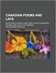 Canadian poems and lays; selections of native verse, reflecting the ...