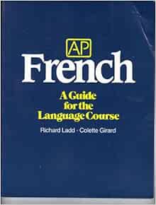 Ap French: A Guide for the Language Course: Ladd, Richard ...