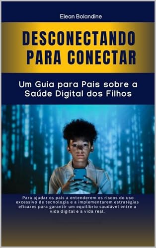 Desconectando para Conectar: Um Guia para Pais sobre a Saúde Digital dos Filhos - eBook, Resumo ...