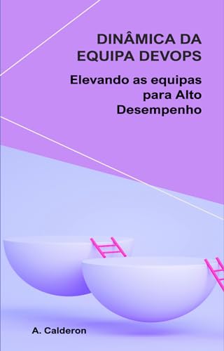 Dinâmica da equipa DevOps: Elevando as equipas para Alto Desempenho (A série DevOps Pathway: Dos ...