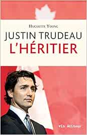 Justin Trudeau: L'héritier: Amazon.ca: Young, Huguette: Books