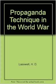 Propaganda Technique in the World War: Lasswell, Harold D.: Amazon.com ...