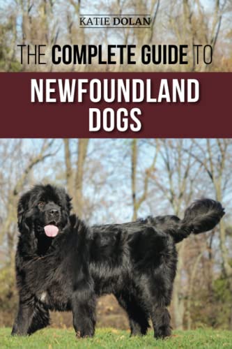 The Complete Guide to Newfoundland Dogs: Successfully Finding, Raising ...