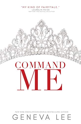 Command Me (Royals Saga): Lee, Geneva: 9781945163289: Amazon.com: Books
