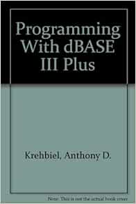 Programming With dBASE III Plus: Krehbiel, Anthony D., Matthews, David A.: 9780938661054: Amazon ...