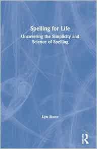 Amazon.com: Spelling for Life: Uncovering the Simplicity and Science of ...