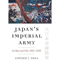 Japan's Imperial Army: Its Rise and Fall, 1853-1945 (Modern War Studies ...