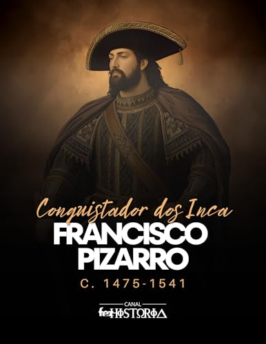 Francisco Pizarro: Conquistador dos Incas, c. 1475-1541 - eBook, Resumo ...