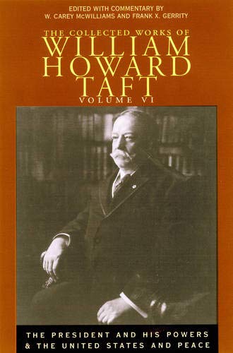 The Collected Works of William Howard Taft, Vol. 6: The President and ...