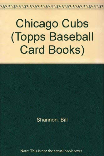 Chicago Cubs (Topps Baseball Card Books): Shannon, Bill: 9780843124750 ...