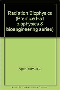 Radiation Biophysics (PRENTICE HALL BIOPHYSICS AND BIOENGINEERING ...