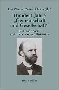 Hundert Jahre „Gemeinschaft und Gesellschaft“: Ferdinand Tönnies in der ...