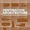 Destination Architecture: The Essential Guide to 1000 Contemporary ...