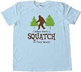 Bigfoot Gifts & Toys Womens I BELEIVE THERES A SQUATCH IN THESE WOODS ...