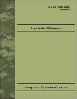 Army Aviation Maintenance (TC 3-04.7): Army, Department of the ...