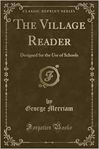 The Village Reader: Designed for the Use of Schools (Classic Reprint ...