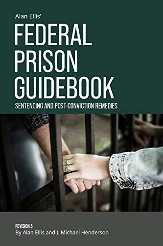 Federal Prison Guidebook (Revision 5): Alan Ellis, J. Michael Henderson ...