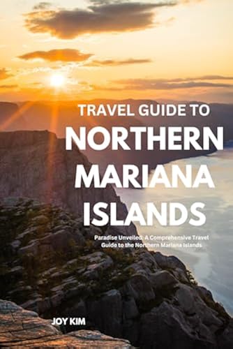 TRAVEL GUIDE TO NORTHERN MARIANA ISLANDS 2024-2025: Paradise Unveiled ...
