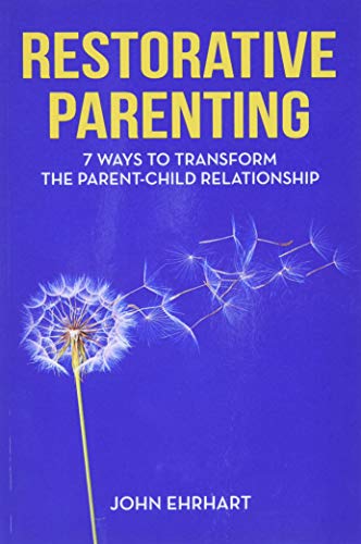 Restorative Parenting: 7 Ways to Transform the Parent-Child ...