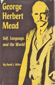 George Herbert Mead: self, language, and the world,: Miller, David L ...