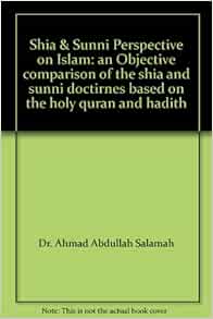 Shia & Sunni Perspective on Islam: an Objective comparison of the shia and sunni doctrines based ...