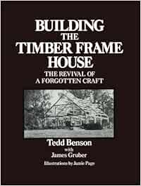 Building the Timber Frame House: The Revival of a Forgotten Craft ...