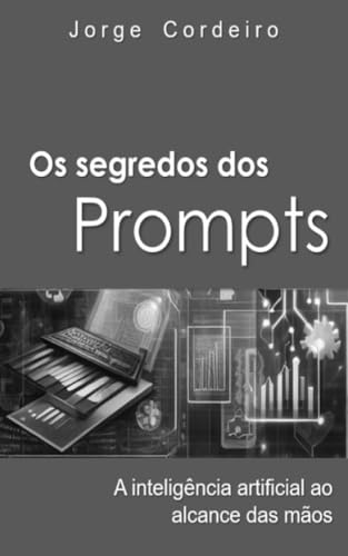 Os segredos dos Promtps: A inteligência artificial ao alcance das mãos1 - eBook, Resumo, Ler ...