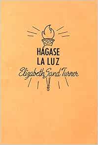 Hagase La Luz (Spanish Edition): ELIZABETH SAND TURNER: Amazon.com: Books