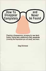 How To Disappear Completely and Never Be Found: Doug Richmond: 9780806515595: Amazon.com: Books